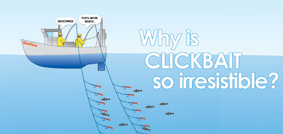 Why is clickbait so irresistible?